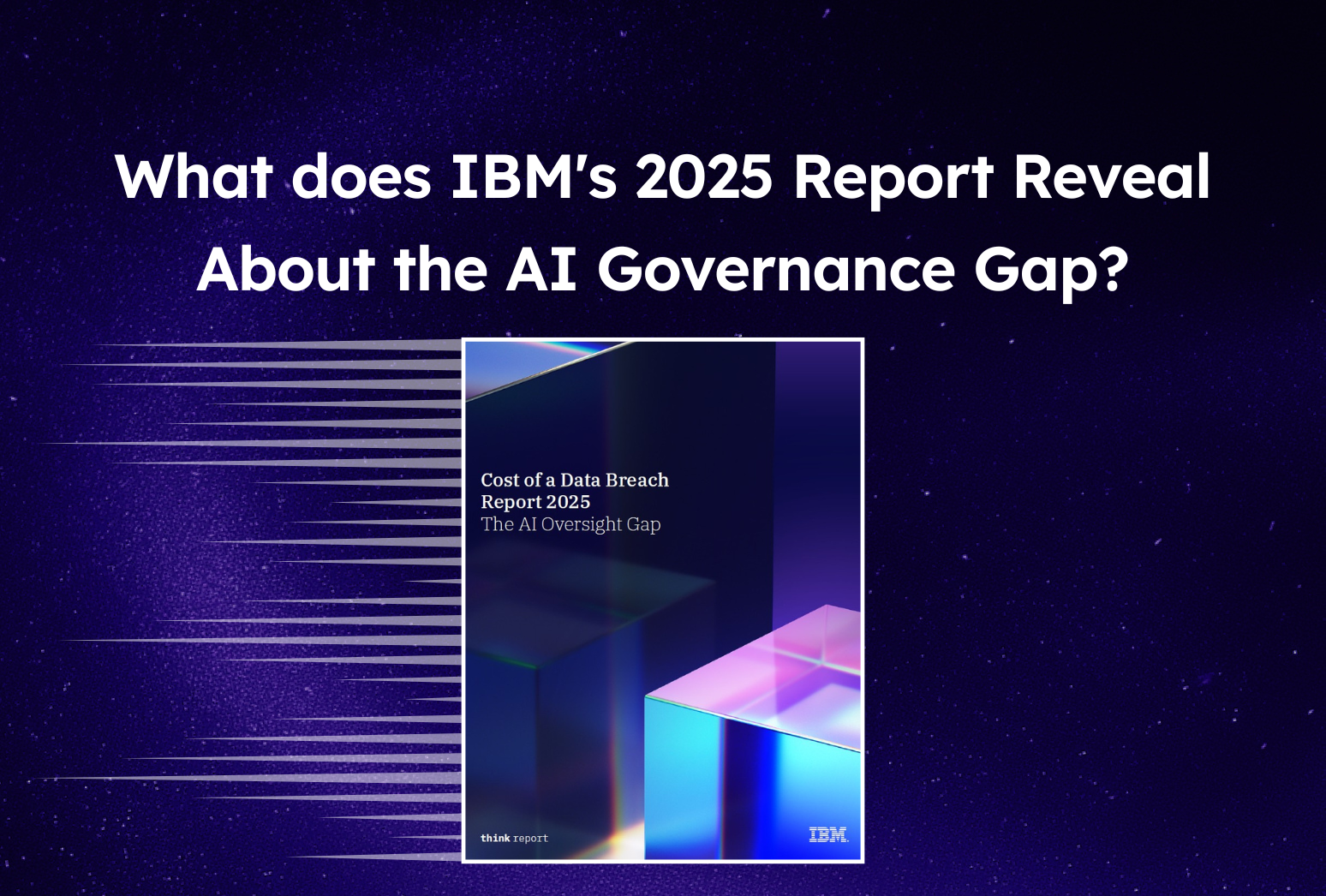 IBM's 2025 breach report: How bad is the AI governance gap?