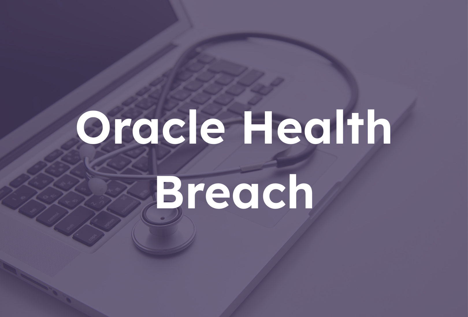 Oracle Health Breach: What Security Teams Need to Know